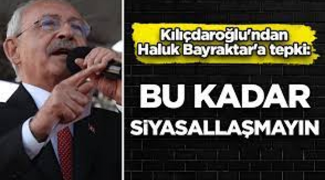 Kılıçdaroğlu'ndan Haluk Bayraktar'a: Bu kadar siyasallaşmayın, uzay ... Kılıçdaroğlu'ndan Haluk Bayraktar'a: Bu kadar siyasallaşmayın, uzay ...