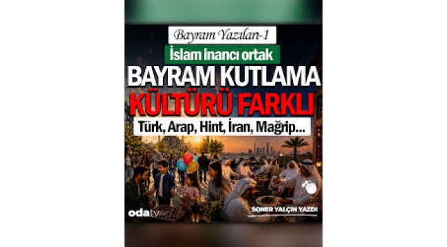 İslam inancı ortak... Bayram kutlama kültürü farklı: Türk, Arap, Hint ...