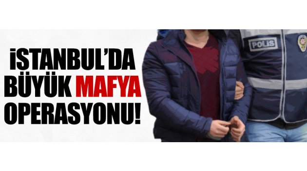 İstanbul'da büyük mafya operasyonu - PressTurk